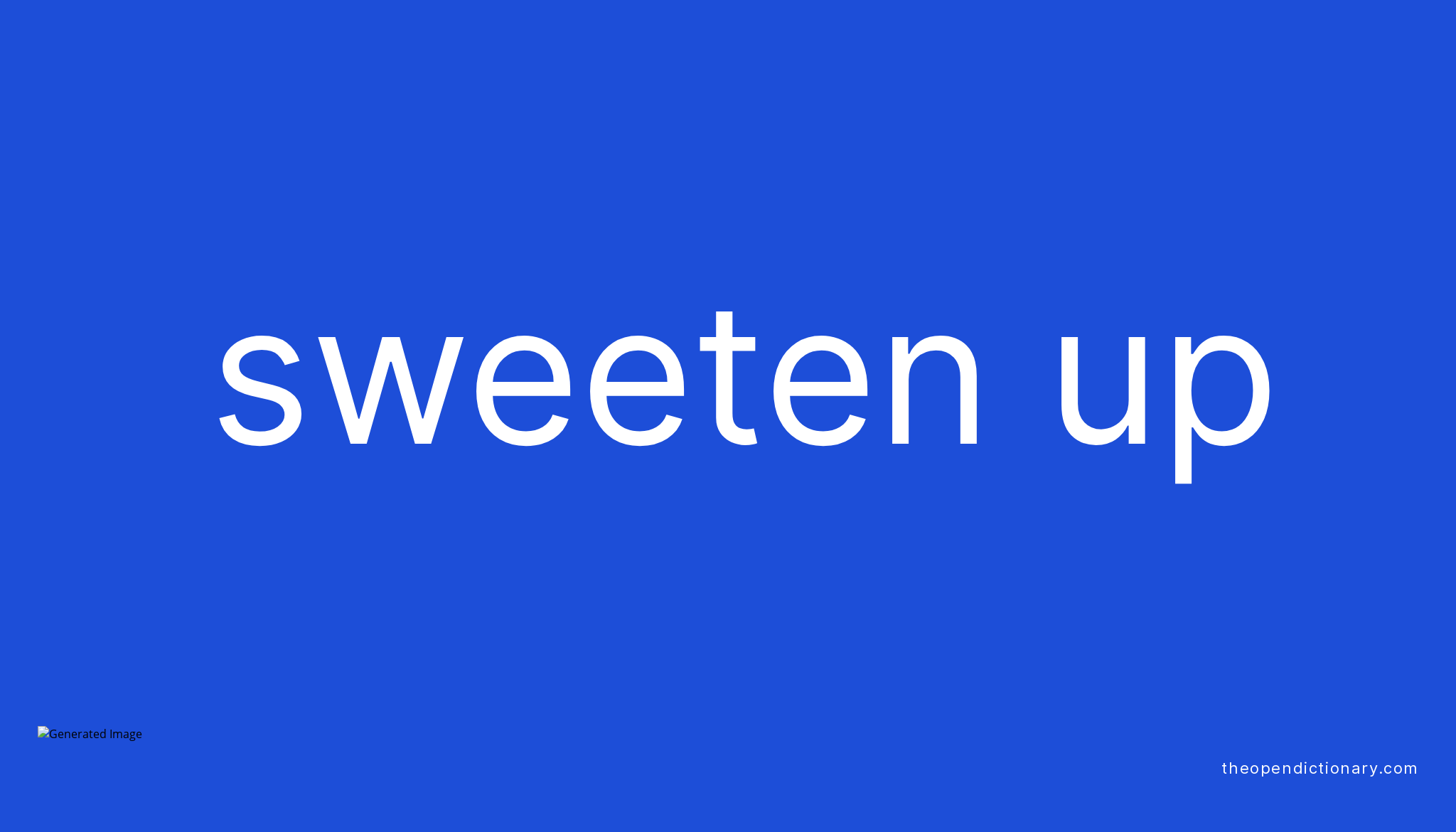 SWEETEN UP Phrasal Verb SWEETEN UP Definition Meaning And Example sweeten-up-phrasal-verb-sweeten-up-definition-meaning-and-example